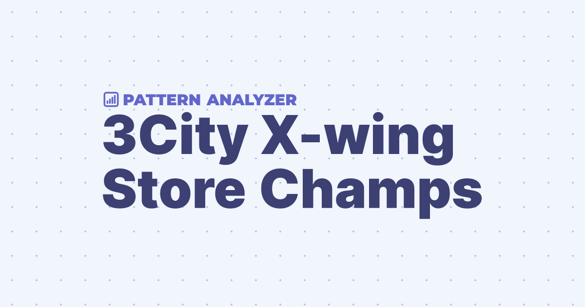 3City X-wing Store Champs | Pattern Analyzer