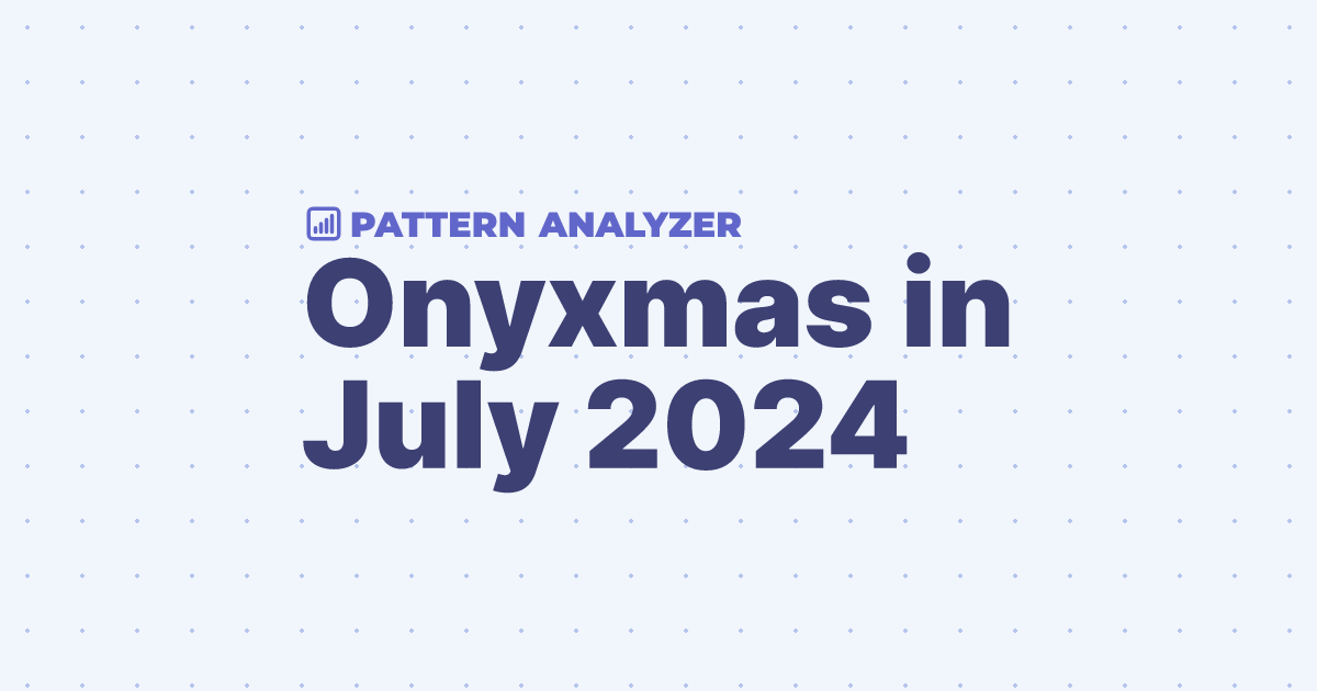 Onyxmas in July 2024 | Pattern Analyzer