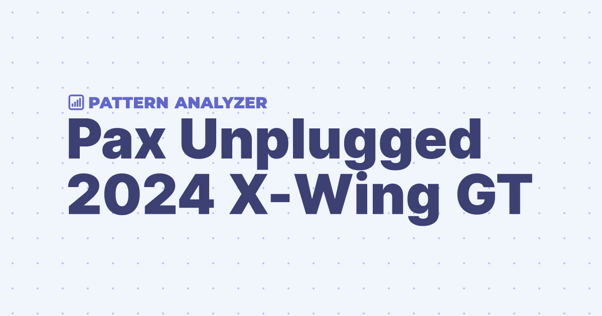 Pax Unplugged 2024 X-Wing GT | Pattern Analyzer