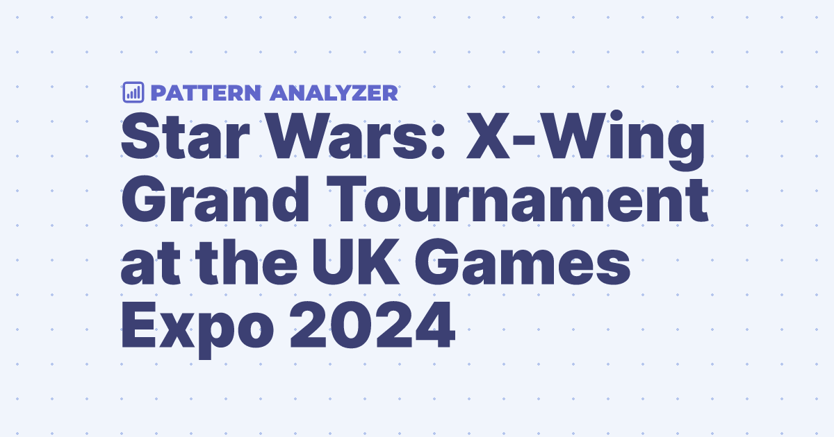 Star Wars: X-Wing Grand Tournament at the UK Games Expo 2024 | Pattern Analyzer
